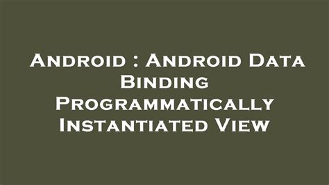 android android data binding programmatically instantiated view youtube