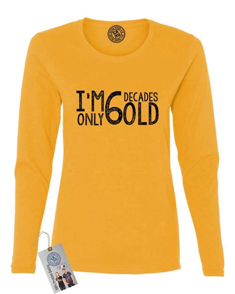 Custom Apparel R Us 60th Birthday T Shirt Im Only 6 Decades Old