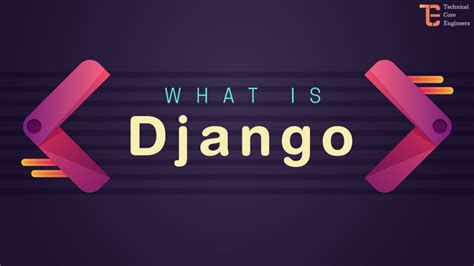 what is django you need to know the features of django 2023