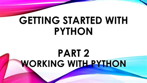 getting started with python part ii working with python youtube