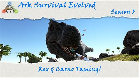 Ark Survival Evolved S5e27 High Level Rex And Carno Taming Youtube