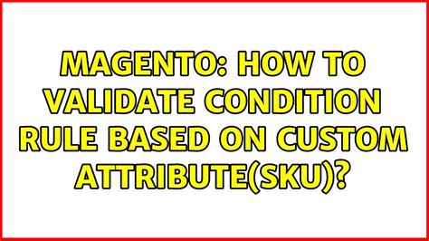 magento how to validate condition rule based on custom attribute sku