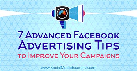 7 Advanced Facebook Advertising Tips To Improve Your Campaigns Social