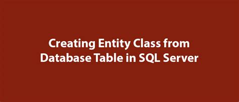 creating entity class from database table in sql server mssql query
