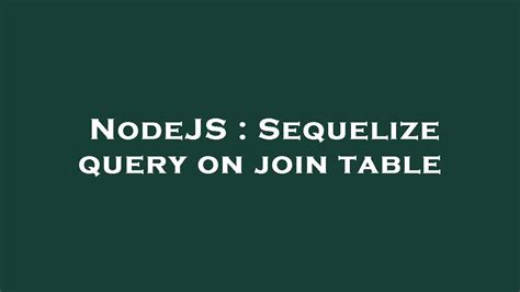 nodejs sequelize query on join table youtube