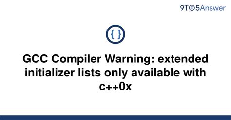 [solved] gcc compiler warning extended initializer lists 9to5answer