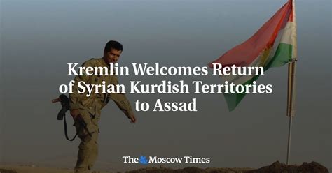 Kremlin Welcomes Return Of Syrian Kurdish Territories To Assad