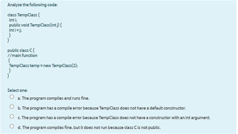 solved analyze the following code class tempclass { int i