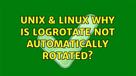 unix and linux why is logrotate not automatically rotated 2 solutions