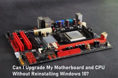 can i upgrade my motherboard and cpu without reinstalling windows 10