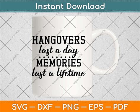 Hangovers Last A Day Memories Last A Lifetime Svg Cutting File