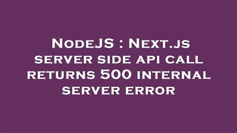 nodejs next js server side api call returns 500 internal server error