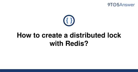 [solved] how to create a distributed lock with redis 9to5answer