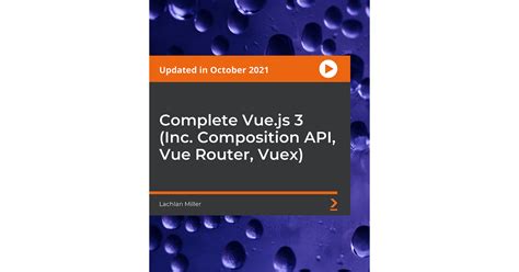 complete vue js 3 inc composition api vue router vuex [video]