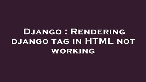 django rendering django tag in html not working youtube