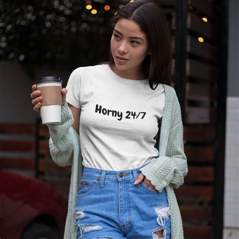 Horny 24 7 Unisex T Shirt Sexy T Shirt Flirty Words T Shirt Etsy