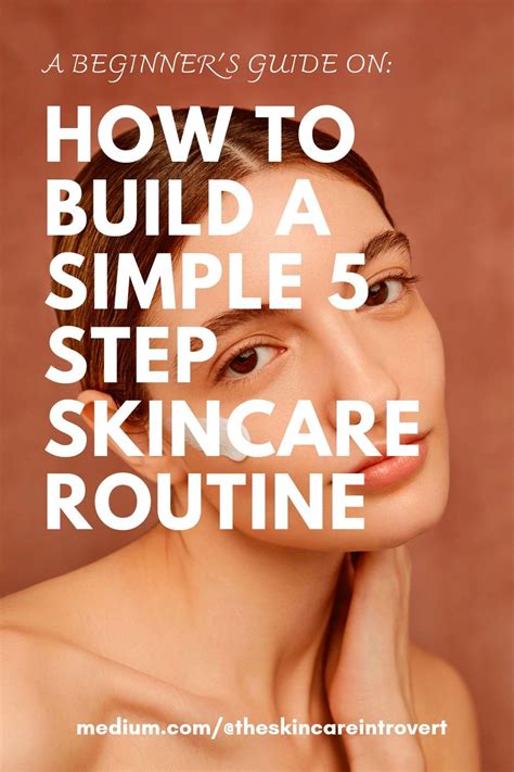 Build A Simple 5 Step Skincare Routine For Beginners