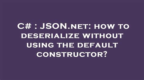 c how to deserialize without using the default constructor