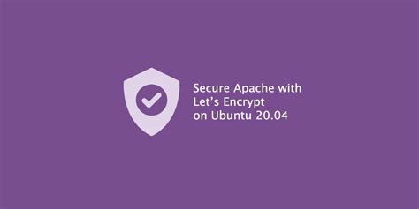 secure apache with let s encrypt on ubuntu 20 04 tecnstuff