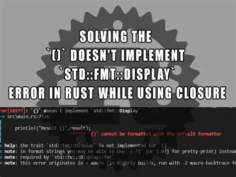 rust solving ` ` doesn t implement `std fmt display` error in closure