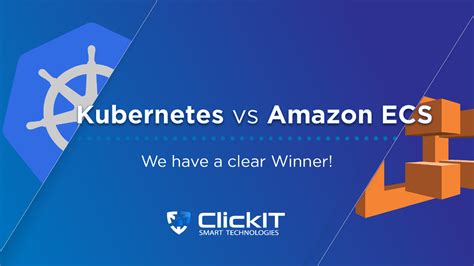 kubernetes vs amazon ecs the best container orchestration clickittech