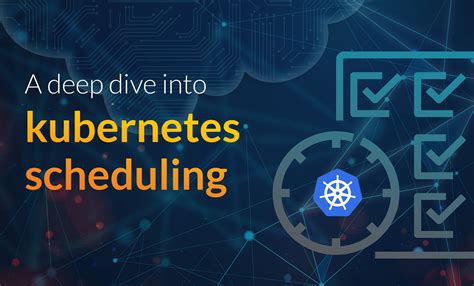 a deep dive into kubernetes scheduling kubernetes