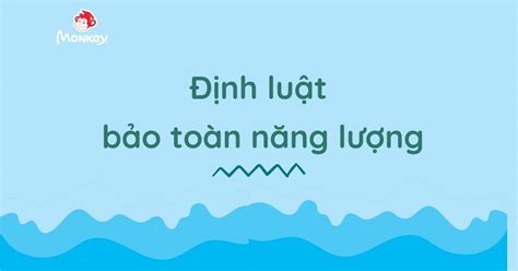 Định Luật Bảo Toàn Năng Lượng Khái Niệm Công Thức And Bài Tập Thực Hành