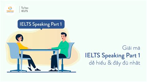 Tổng Quan Câu Hỏi Ielts Speaking Part 1 Và Cách Trả Lời Hiệu Quả