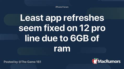least app refreshes seem fixed on 12 pro line due to 6gb of ram