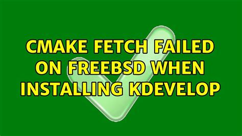 cmake fetch failed on freebsd when installing kdevelop youtube