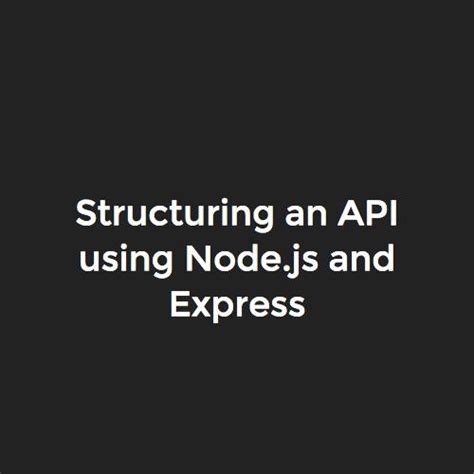 structuring an api using node js and express