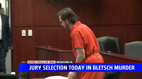 Jeffrey Willis On Trial Jury Selection Marks Start Of Rebekah Bletsch