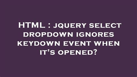 html jquery select dropdown ignores keydown event when it s opened