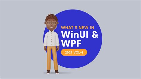 what s new in 2021 volume 4 winui and wpf syncfusion blogs