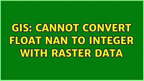 gis cannot convert float nan to integer with raster data 2 solutions