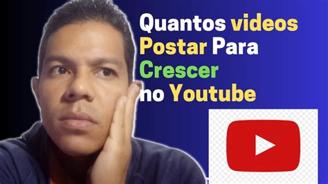 Quantos Vídeos Postar Para Crescer No [youtube] Youtube
