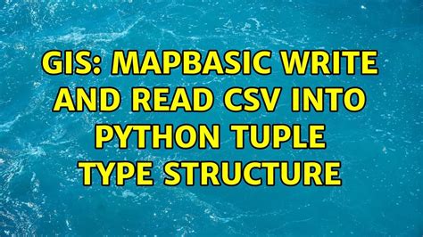 gis mapbasic write and read csv into python tuple type structure youtube