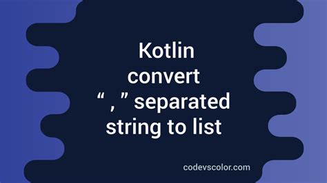 kotlin program to convert one comma separated string to list codevscolor