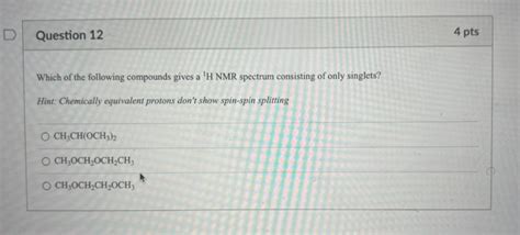 Solved Which Of The Following Compounds Gives A H Nmr