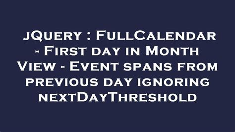 jquery fullcalendar first day in month view event spans from