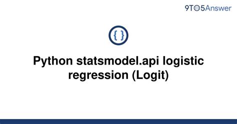 [solved] python statsmodel api logistic regression 9to5answer