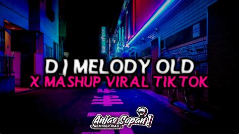 Dj Melody Old X Mashup Viral Tiktok Anjas Sopan Youtube