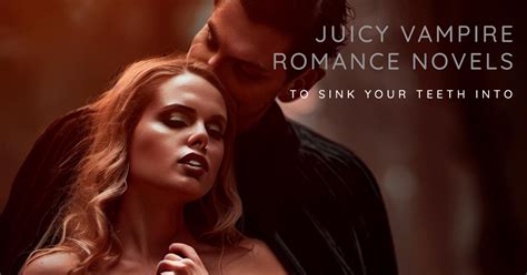 Juicy Vampire Romance Novels To Sink Your Teeth Into Moboreader