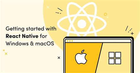 getting started with react native for windows and macos hackernoon