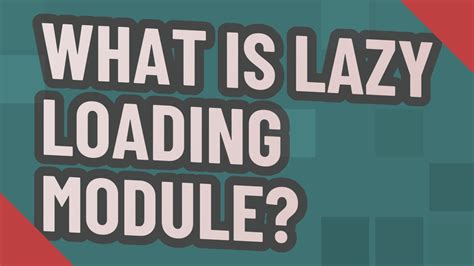 what is lazy loading module youtube