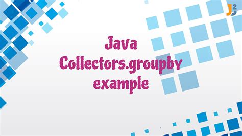 collectors groupby example how to do group by in java