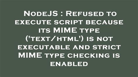 nodejs refused to execute script because its mime type text html