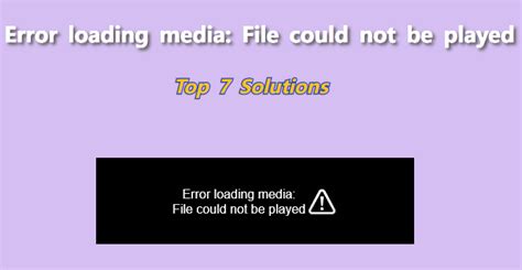 [fixed] best ways to error loading media file couldn t be played
