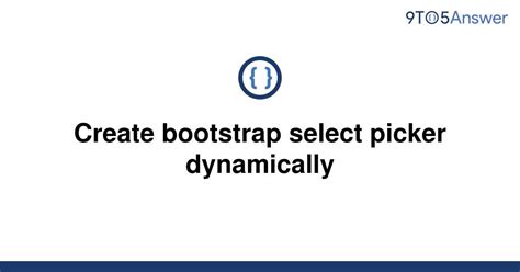 [solved] create bootstrap select picker dynamically 9to5answer