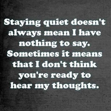 Staying Quiet Doesnt Always Mean I Have Nothing To Say Sometimes It